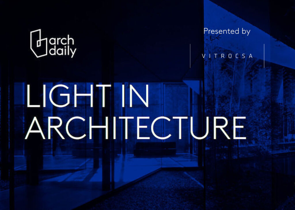 Light in architecture - ArchDaily Monthly Topics - Vitrocsa