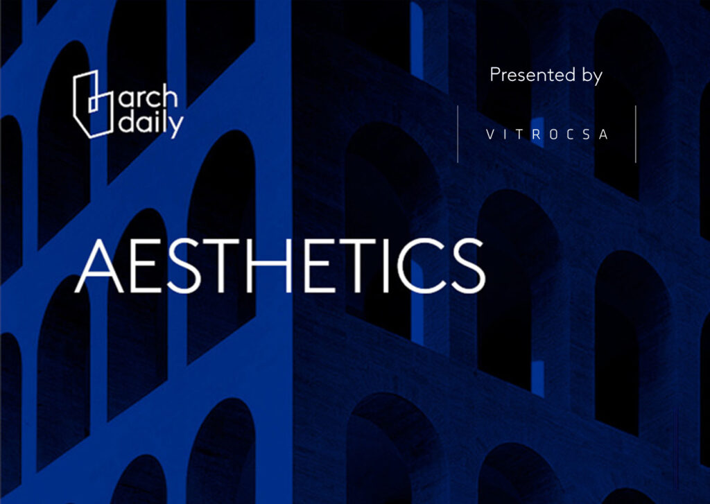 Aesthetics - ArchDaily Monthly Topics - Vitrocsa